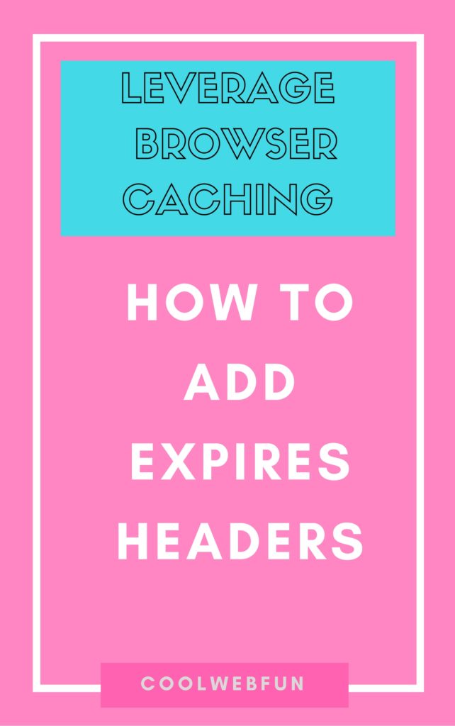Leverage Browser Caching: How to add Expires Headers - Cool Web Fun